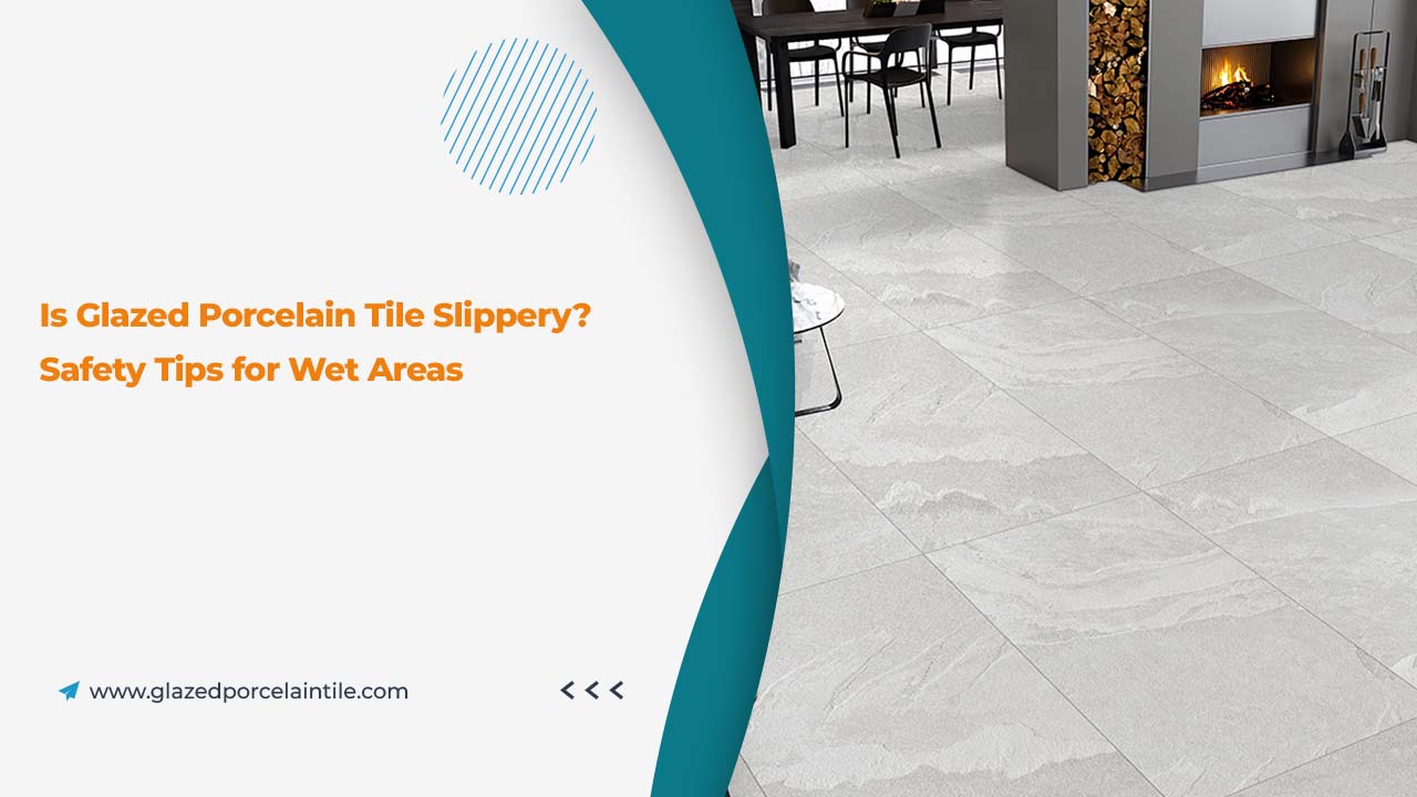 Glazed Porcelain Tile: Important Tips for Slippery Areas - AsiaTrade ...